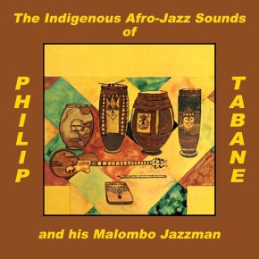 ALBUM REVIEW: PHILIP TABANE – THE INDIGENOUS AFRO-JAZZ SOUNDS OF PHILIP ...