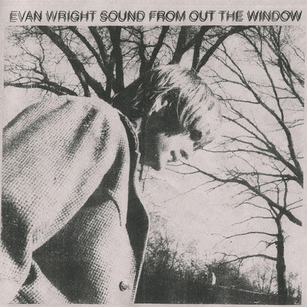 ALBUM REVIEW: EVAN WRIGHT – SOUND FROM OUT THE WINDOW : Silent Radio