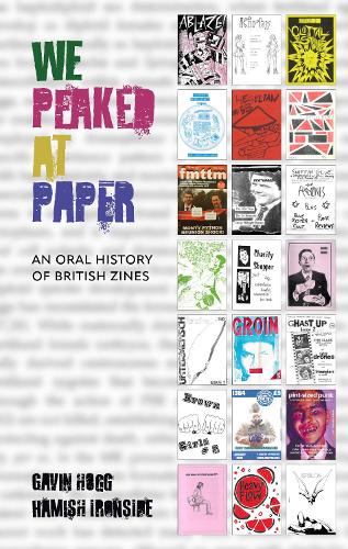 BOOK REVIEW – WE PEAKED AT PAPER: AN ORAL HISTORY OF BRITISH ZINES BY ...