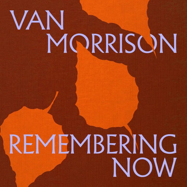 ALBUM REVIEW – VAN MORRISON: REMEMBERING NOW : Silent Radio